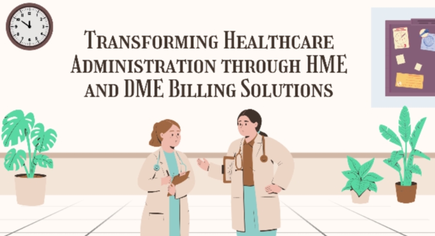 Transforming Healthcare Administration through HME and DME Billing ...